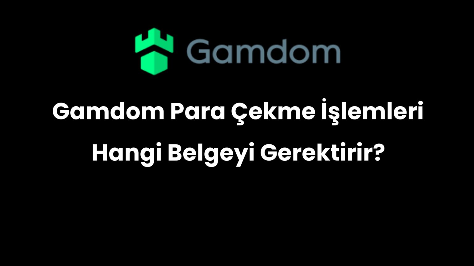 Gamdom Para Çekme İşlemleri Hangi Belgeyi Gerektirir?